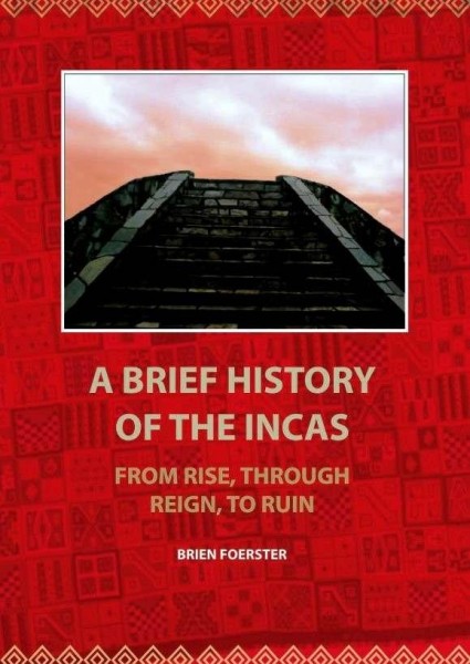 A Brief HistoryOf The Incas From Rise, Through Reign, To Ruin - Hidden ...