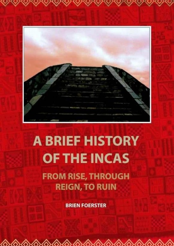 A Brief HistoryOf The Incas From Rise, Through Reign, To Ruin - Hidden ...